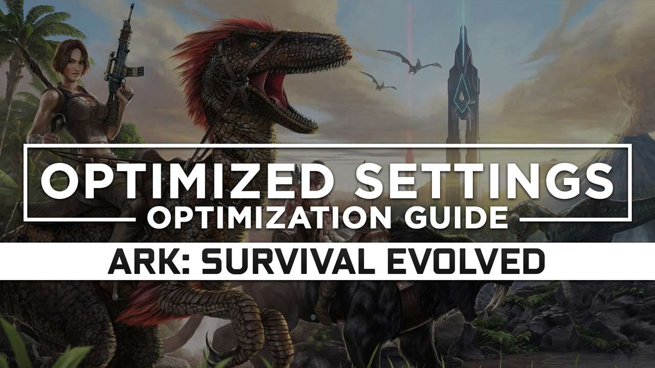 ARK: Survival Evolved — Optimized PC Settings for Best Performance ...