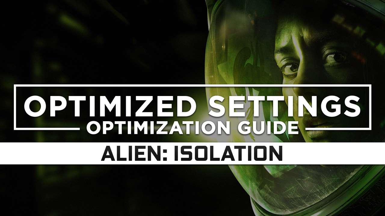Alien: Isolation — Optimized PC Settings for Best Performance - RAGNOS1997