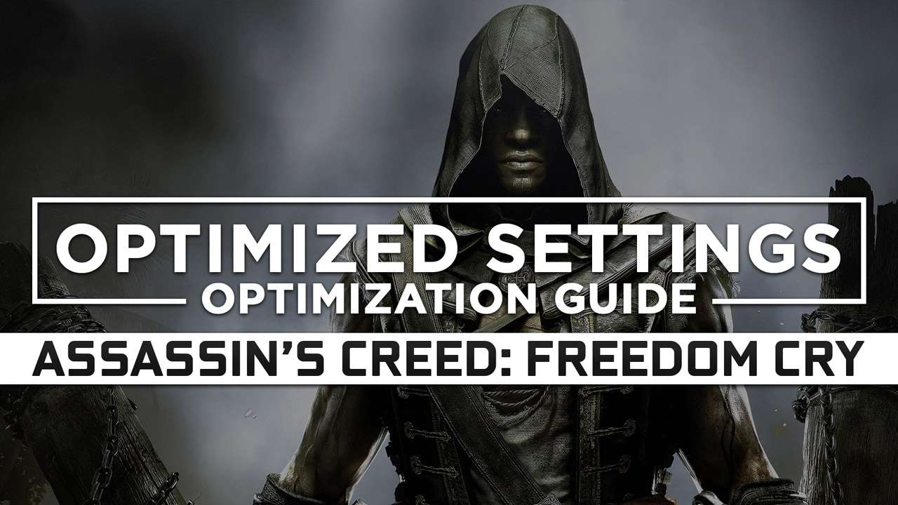 Assassin's Creed: Freedom Cry — Optimized PC Settings for Best ...