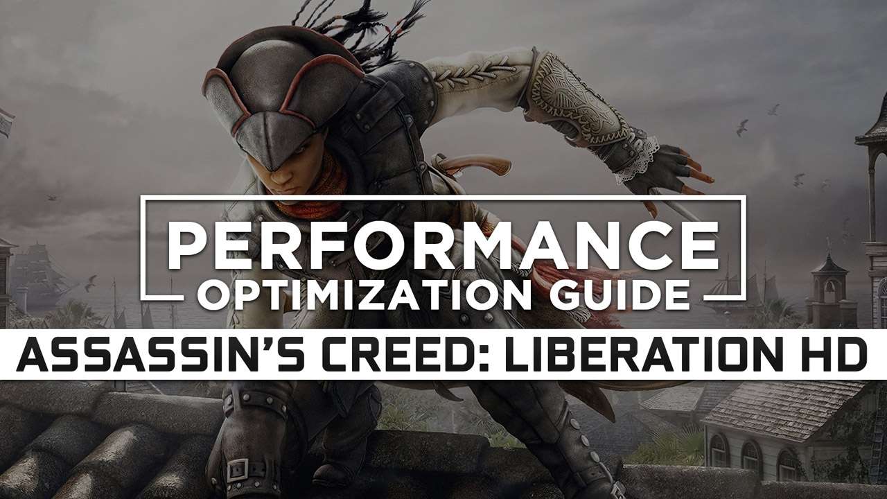 Assassin's Creed: Liberation HD — Maximum Performance Optimization / Low Specs Patch - RAGNOS1997
