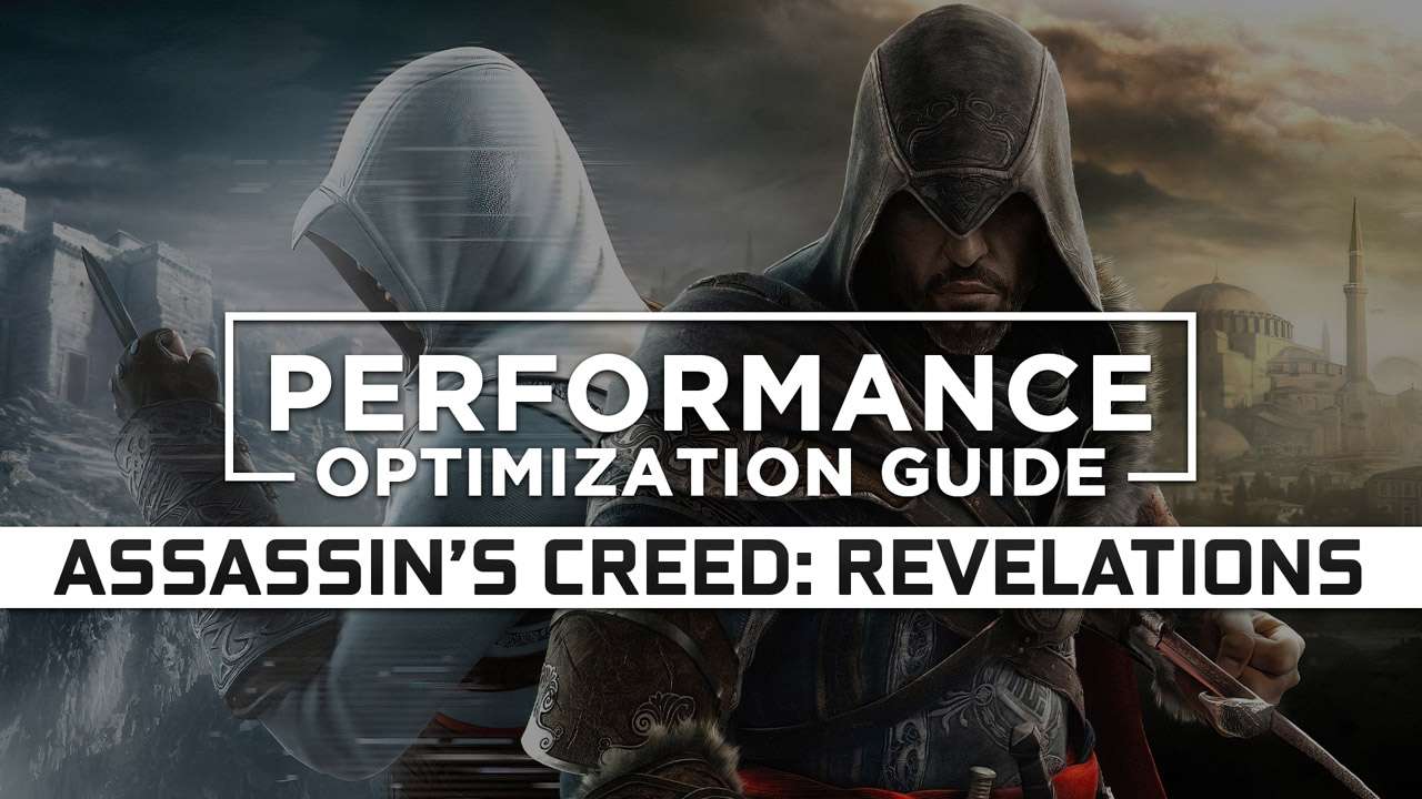 Assassin's Creed: Revelations — Maximum Performance Optimization / Low ...