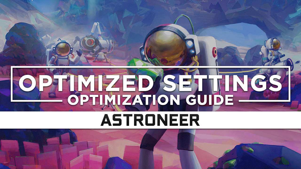 Astroneer — Optimized PC Settings for Best Performance - RAGNOS1997