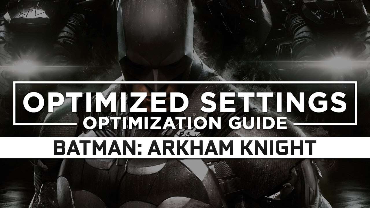 Batman: Arkham Knight — Optimized PC Settings for Best Performance ...