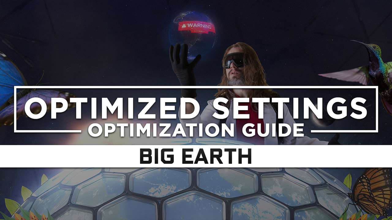 Big Earth — Optimized PC Settings for Best Performance - RAGNOS1997