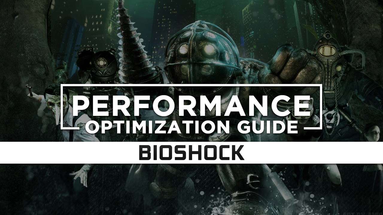 BioShock 1 — Maximum Performance Optimization / Low Specs Patch - RAGNOS1997