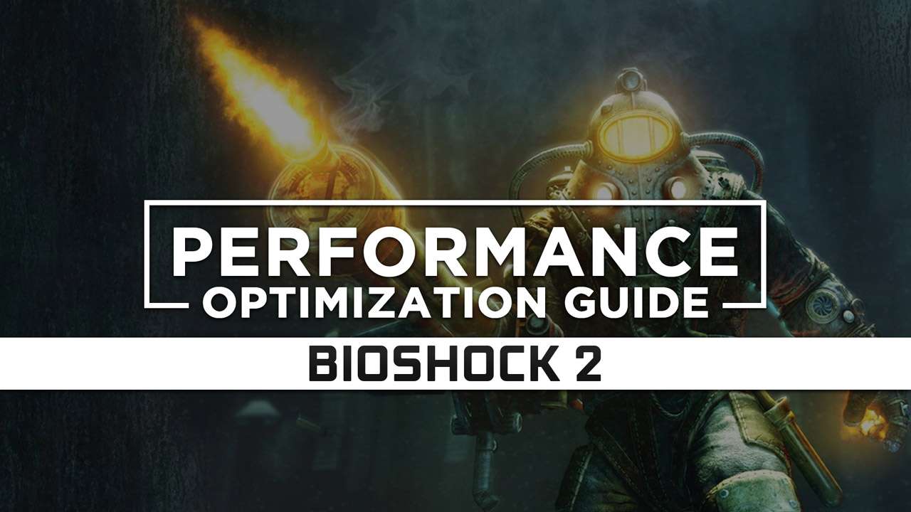 BioShock 2 — Maximum Performance Optimization / Low Specs Patch - RAGNOS1997