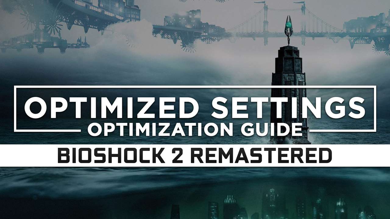 BioShock 2 Remastered — Optimized PC Settings for Best Performance ...