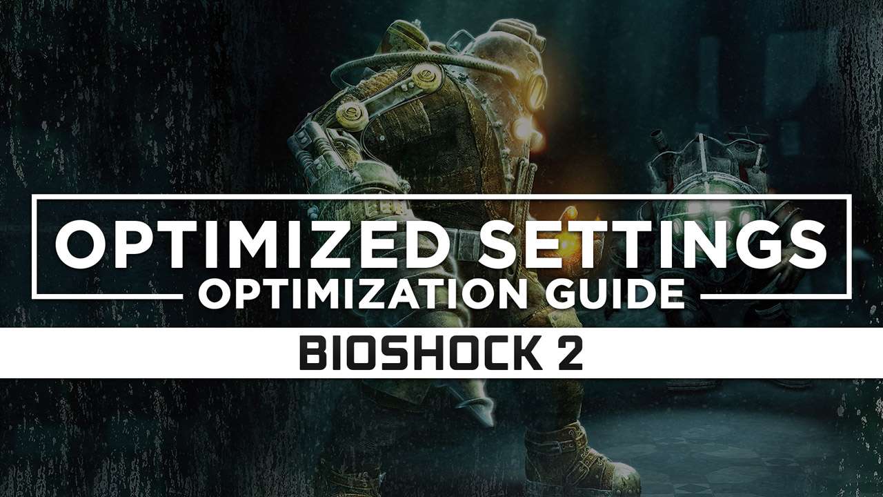 BioShock 2 — Optimized PC Settings for Best Performance - RAGNOS1997