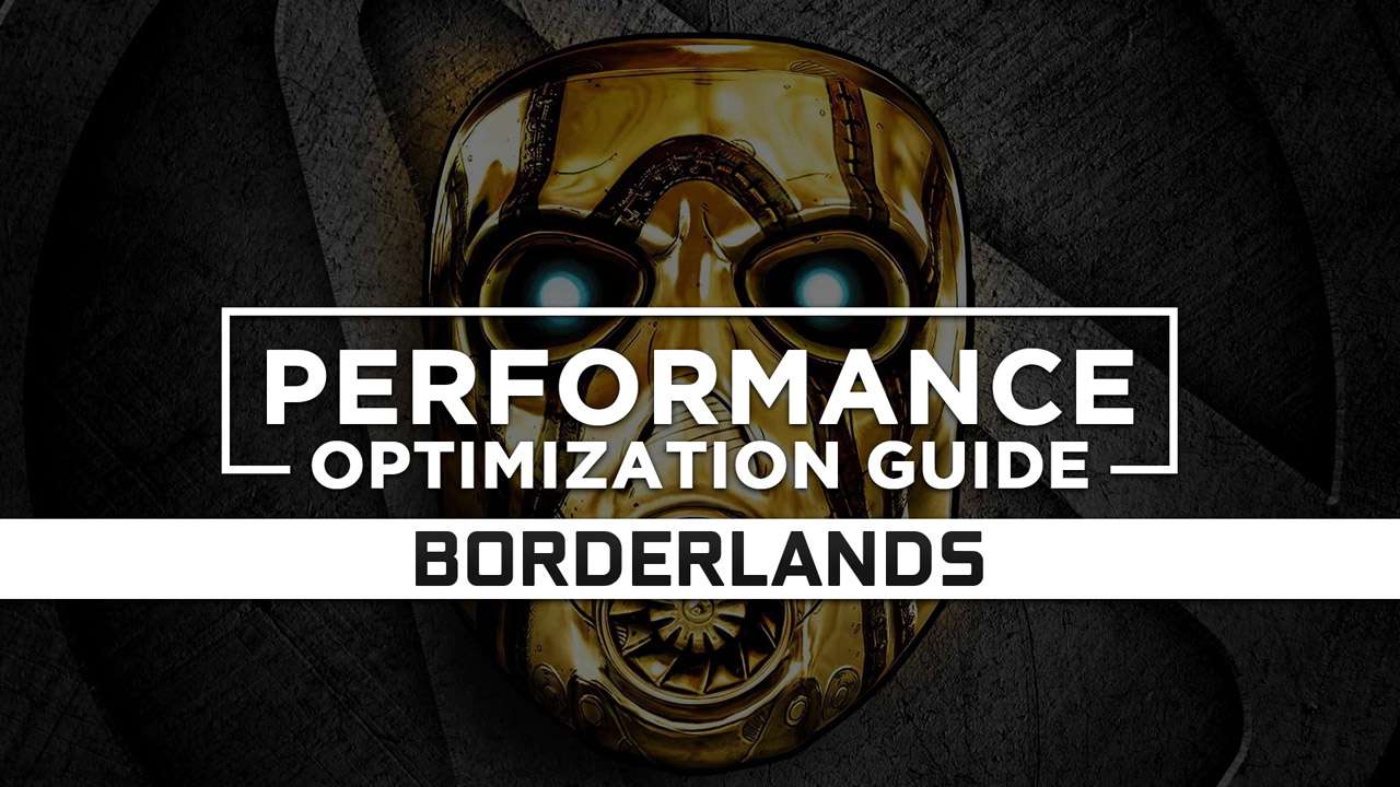 Borderlands 1 (2009) — Maximum Performance Optimization / Low Specs ...