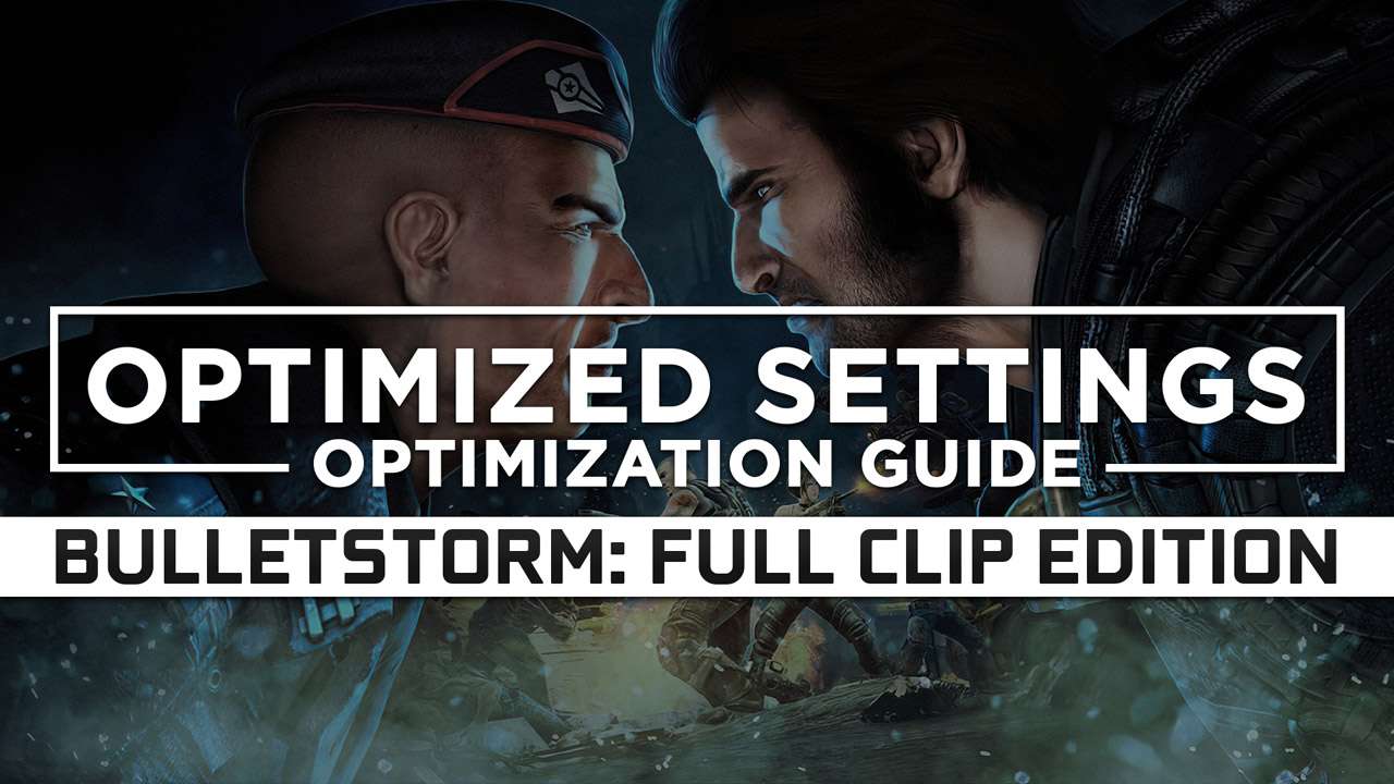 Bulletstorm: Full Clip Edition — Optimized PC Settings for Best ...
