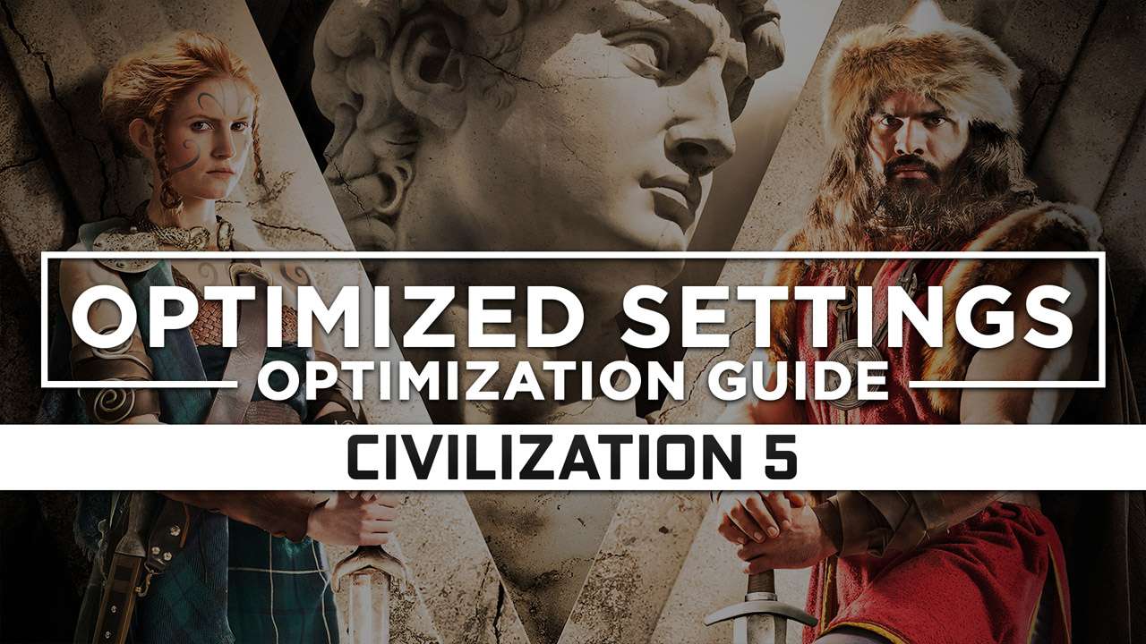 Civilization 5 — Optimized PC Settings for Best Performance - RAGNOS1997