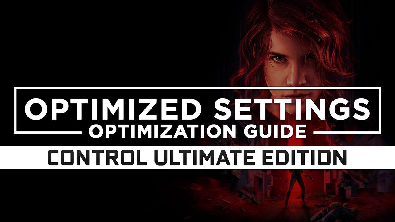 Control Ultimate Edition — Optimized PC Settings for Best Performance ...