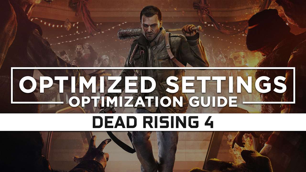 Dead Rising 4 — Optimized PC Settings for Best Performance - RAGNOS1997