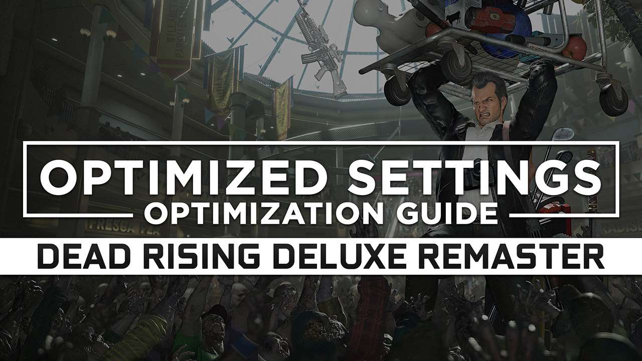 Dead Rising Deluxe Remaster — Optimized PC Settings for Best ...