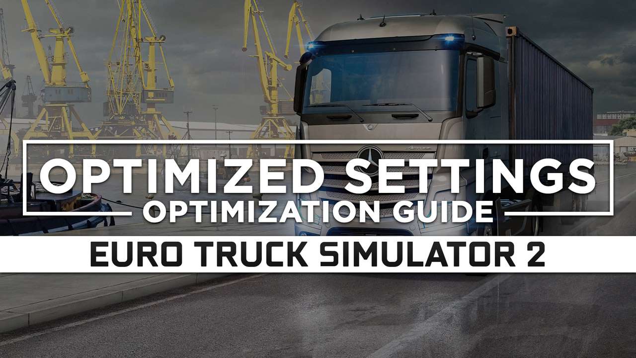 Euro Truck Simulator 2 — Optimized PC Settings for Best Performance ...