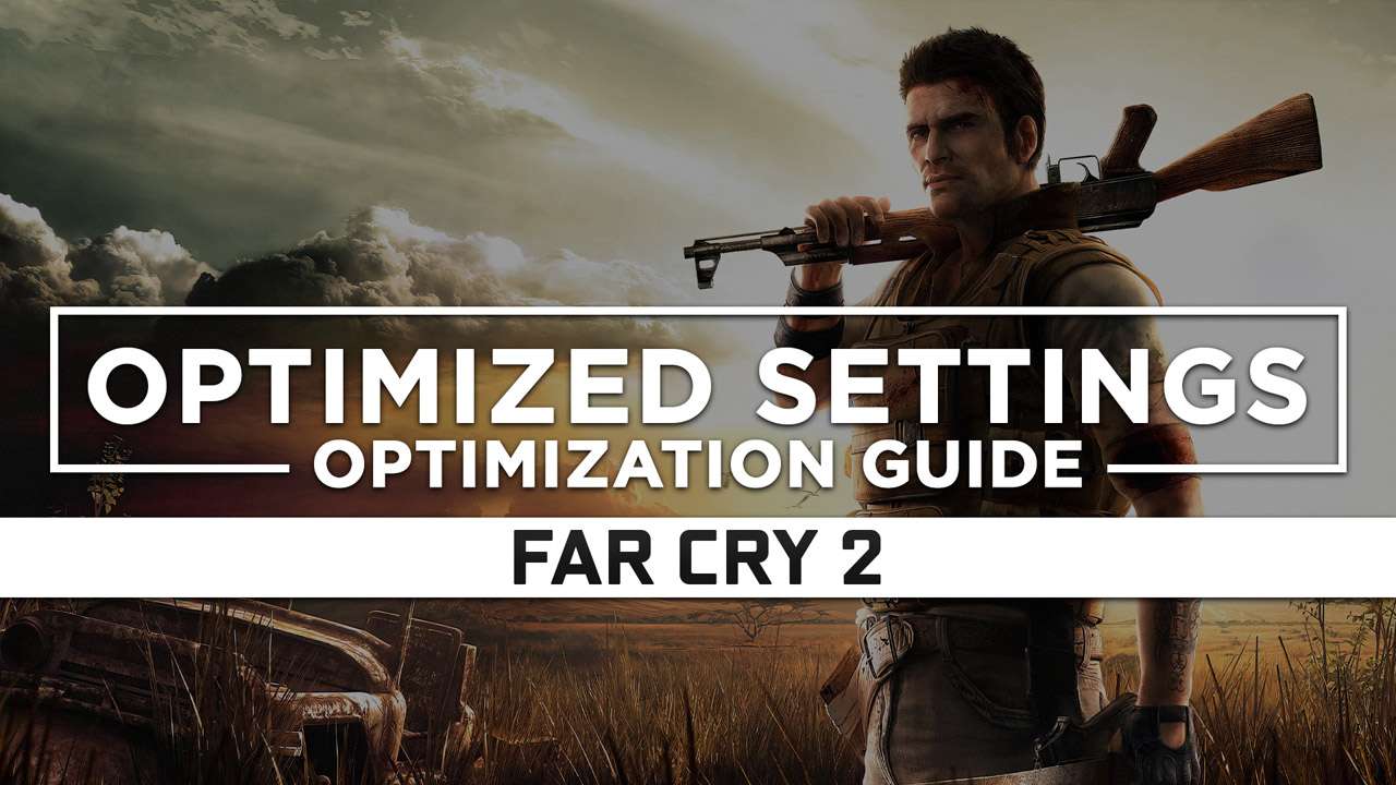 Far Cry 2 — Optimized PC Settings for Best Performance - RAGNOS1997