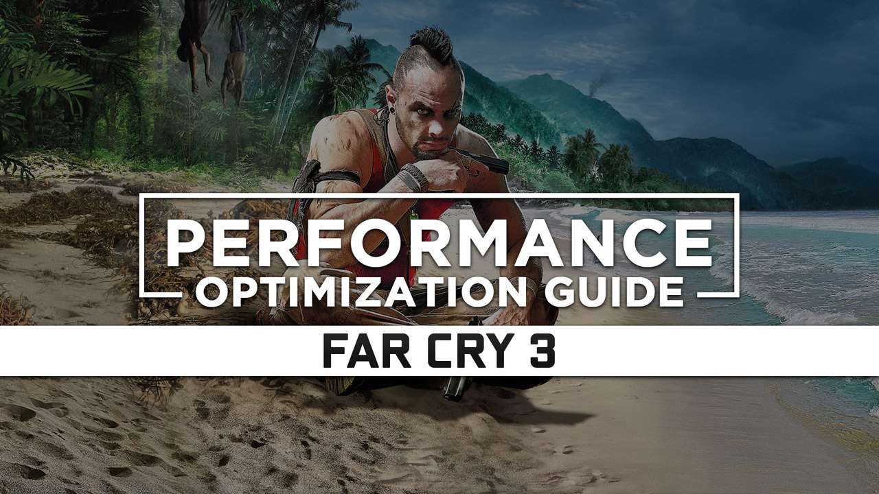 Far Cry 3 — Maximum Performance Optimization / Low Specs Patch - RAGNOS1997