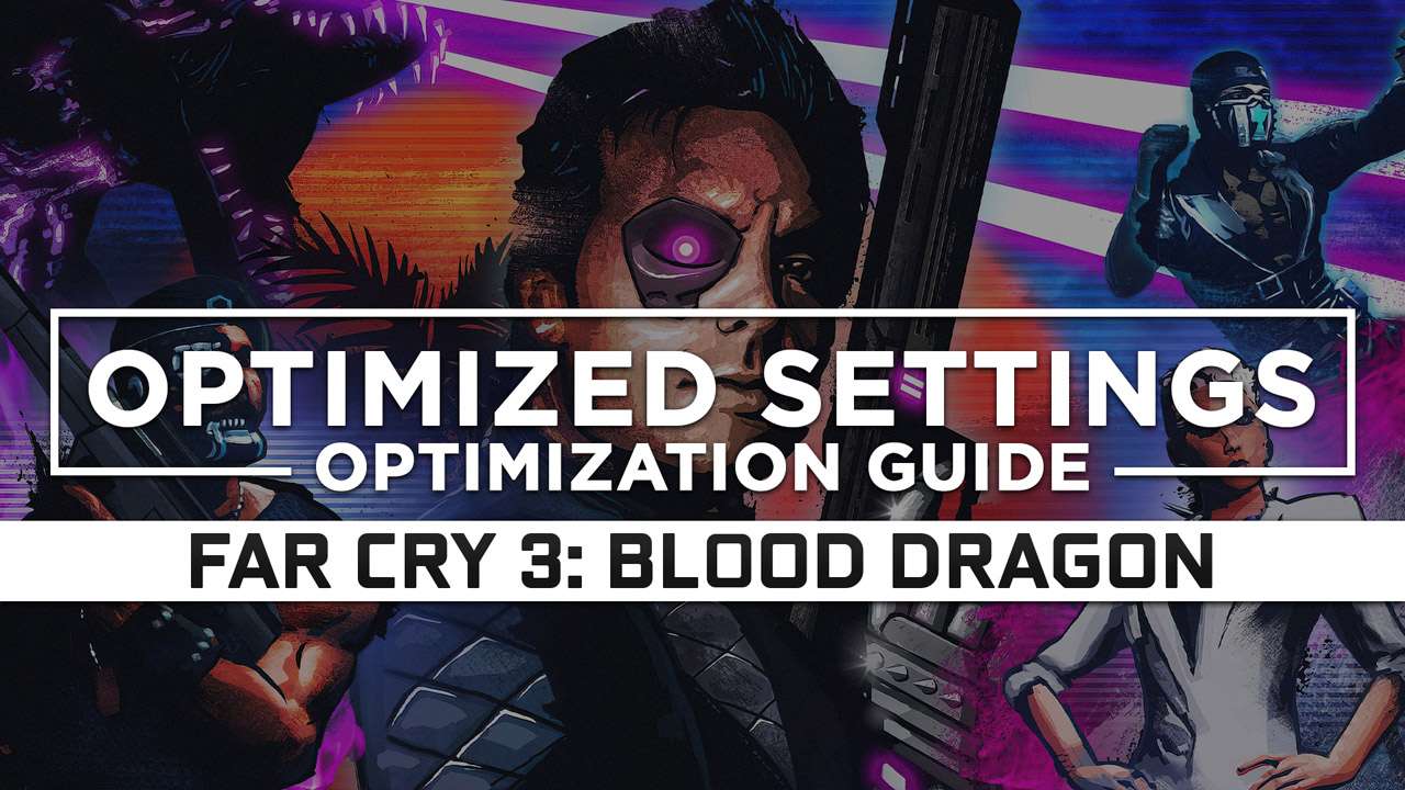 Far Cry 3: Blood Dragon — Optimized PC Settings for Best Performance - RAGNOS1997