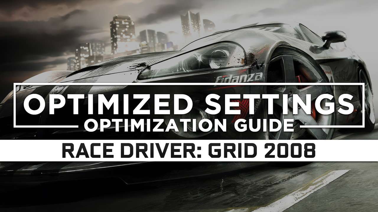 GRID (2008) aka Race Driver: Grid — Optimized PC Settings for Best Performance - RAGNOS1997