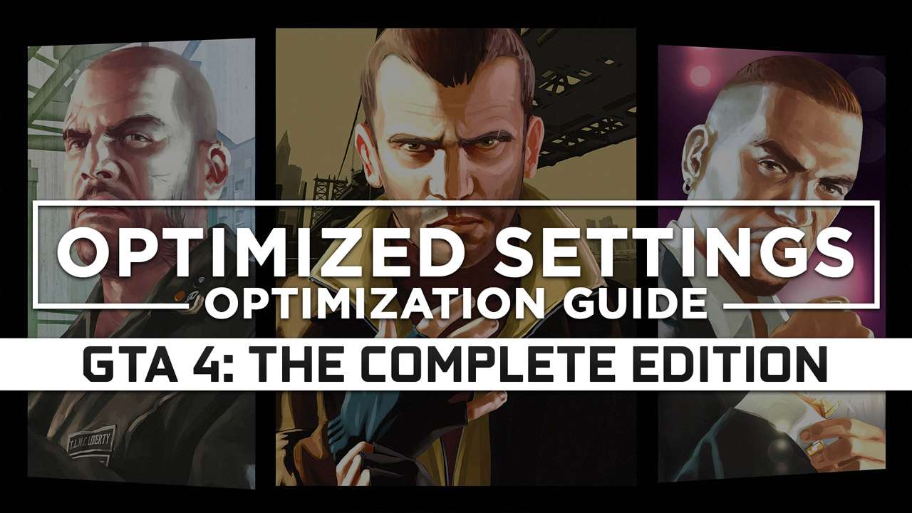 Grand Theft Auto 4: The Complete Edition — Optimized PC Settings for ...