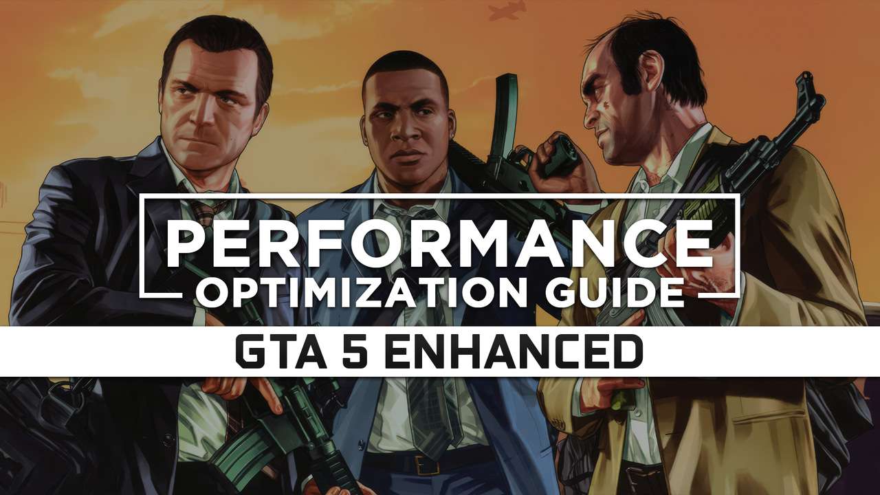 Grand Theft Auto 5 (GTA 5) Enhanced — Maximum Performance Optimization / Low Specs Patch ...