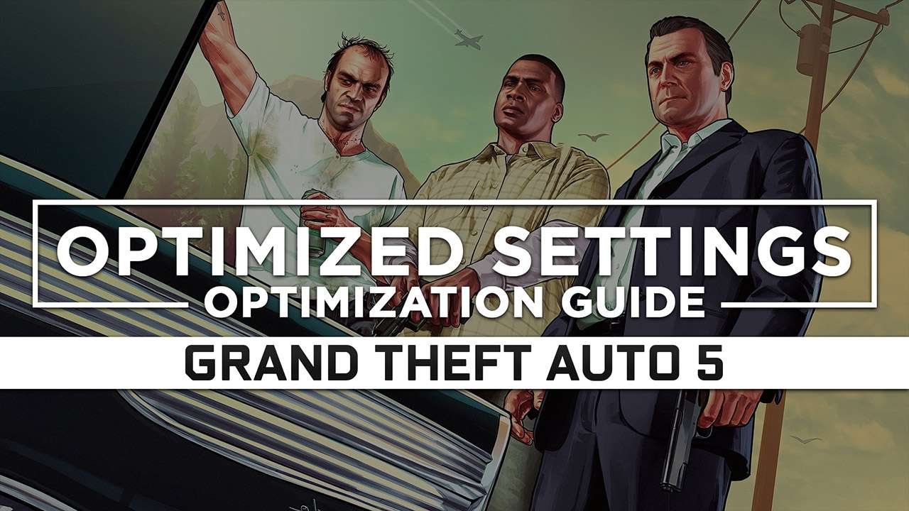Grand Theft Auto 5 (GTA 5) Legacy — Optimized PC Settings for Best ...