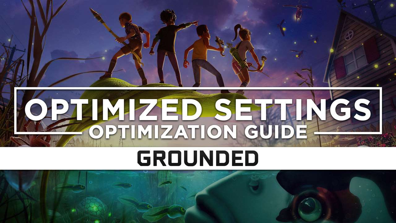 Grounded — Optimized PC Settings for Best Performance - RAGNOS1997