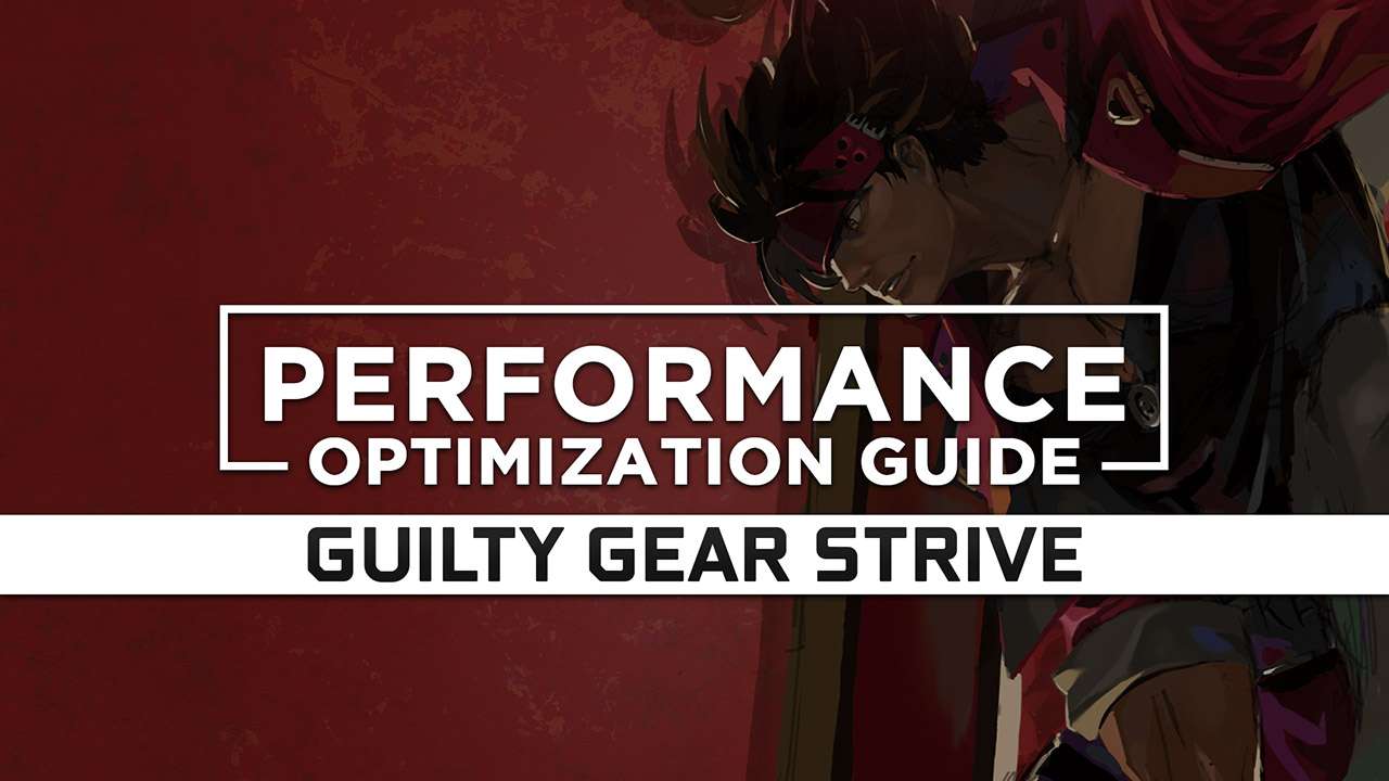 Guilty Gear Strive — Maximum Performance Optimization / Low Specs Patch - RAGNOS1997