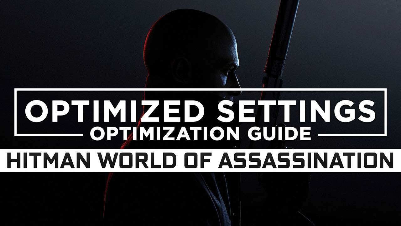 Hitman World of Assassination (aka Hitman 3) — Optimized PC Settings for Best Performance ...