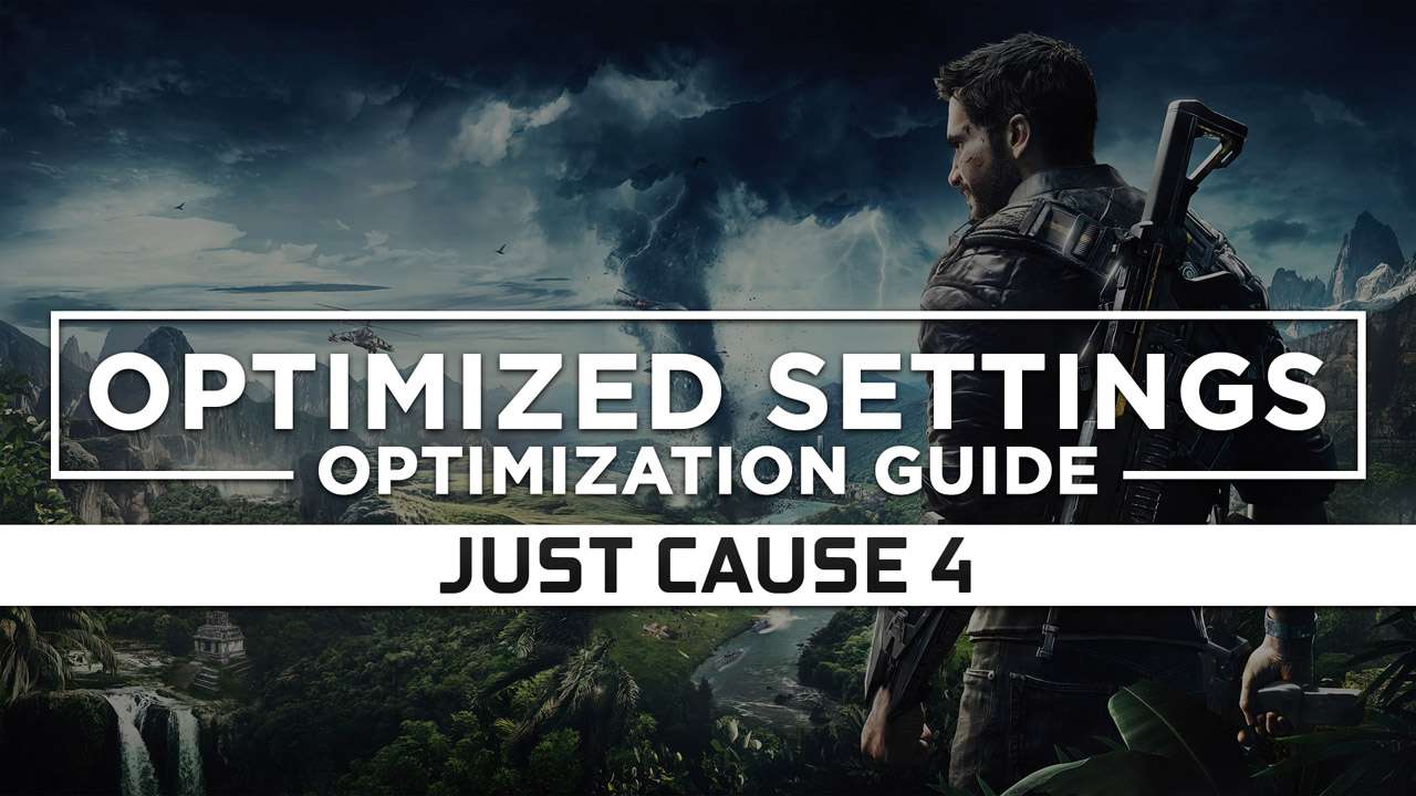 Just Cause 4 — Optimized PC Settings for Best Performance - RAGNOS1997
