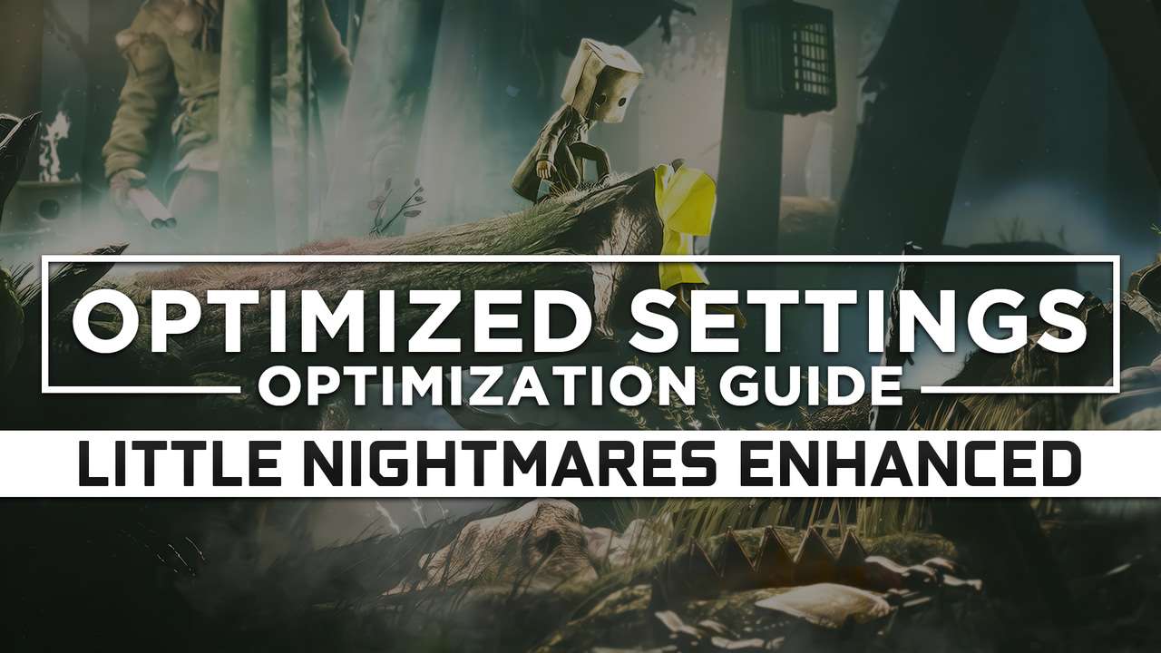 Little Nightmares 1 Enhanced Edition — Optimized PC Settings for Best ...
