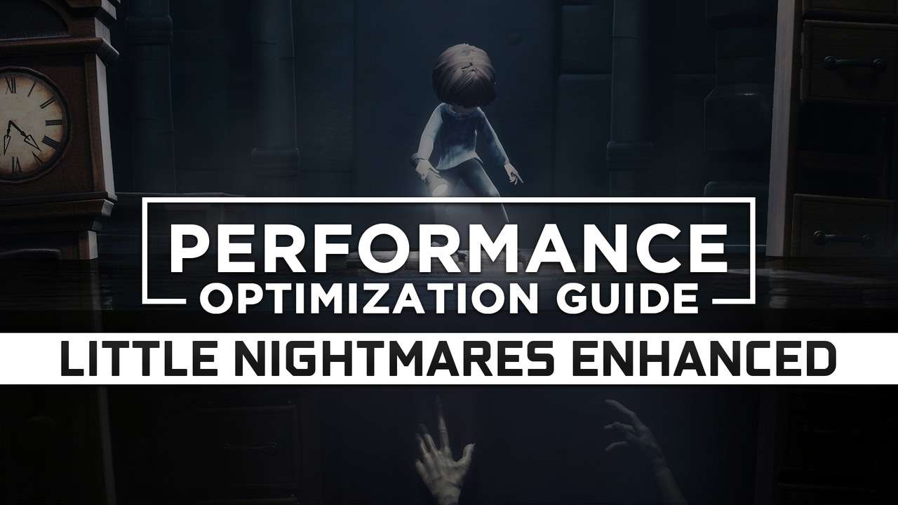 Little Nightmares 1 Enhanced Edition — Maximum Performance Optimization ...