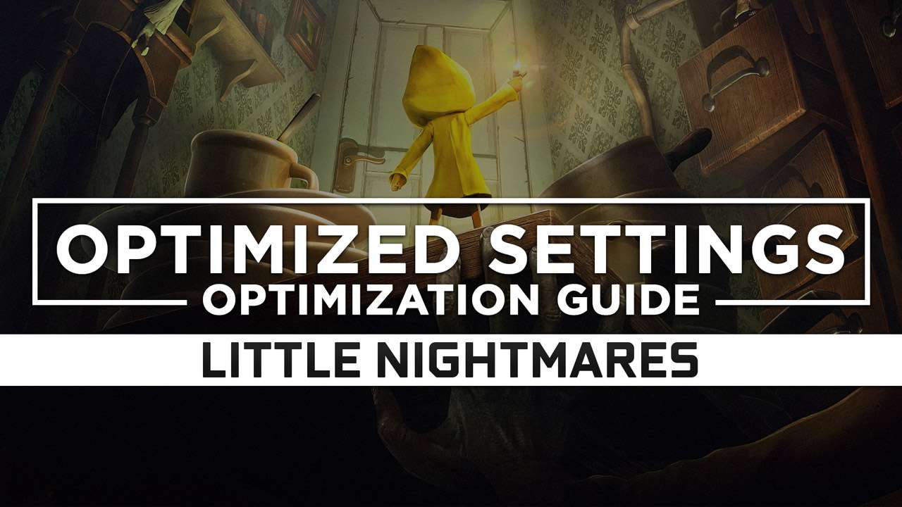 Little Nightmares — Optimized PC Settings for Best Performance - RAGNOS1997