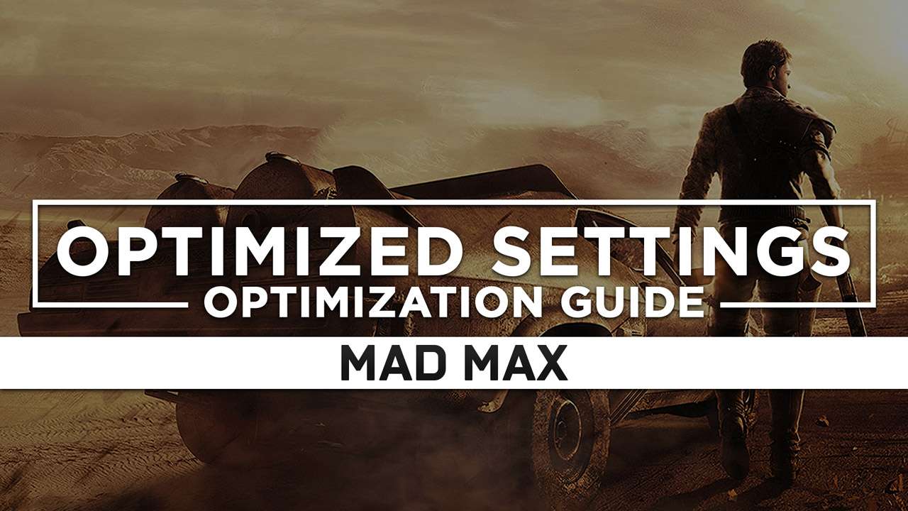 Mad Max — Optimized PC Settings for Best Performance - RAGNOS1997