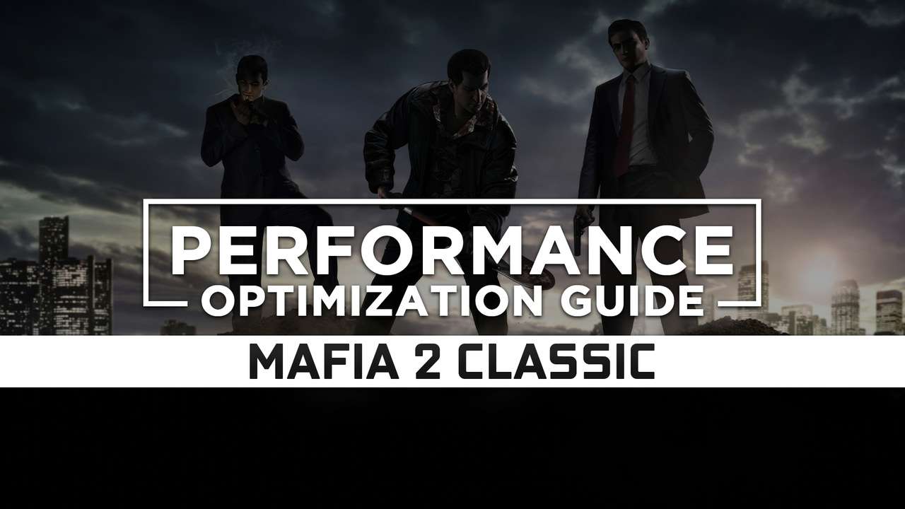 Mafia 2 (Classic) — Maximum Performance Optimization / Low Specs Patch - RAGNOS1997