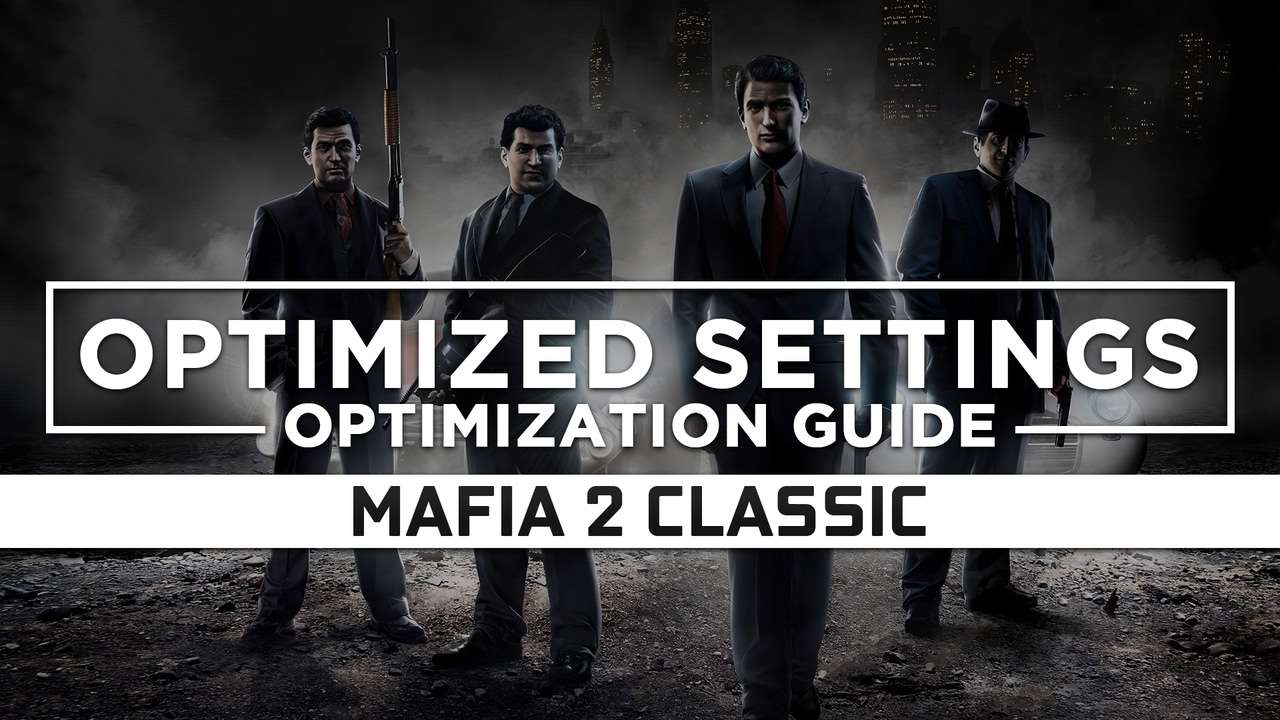 Mafia 2 (Classic) — Optimized PC Settings for Best Performance - RAGNOS1997