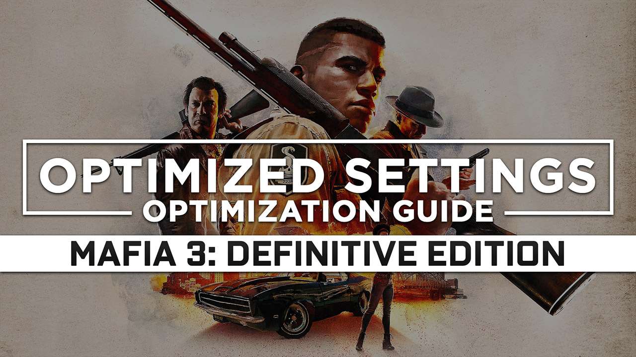 Mafia 3: Definitive Edition — Optimized PC Settings for Best Performance - RAGNOS1997