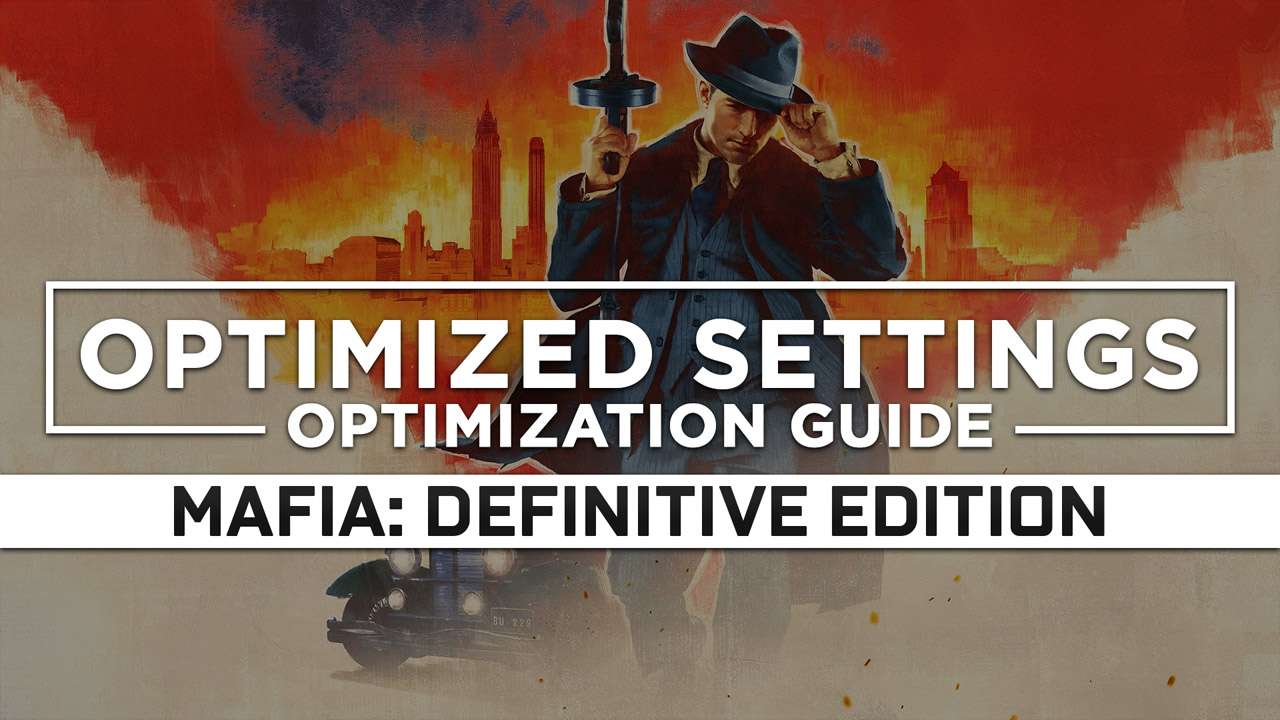 Mafia: Definitive Edition — Optimized PC Settings for Best Performance ...