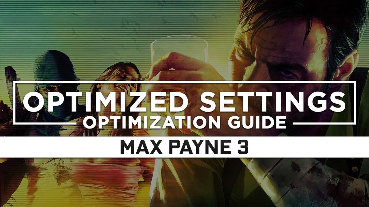 Max Payne 3 — Optimized PC Settings for Best Performance - RAGNOS1997