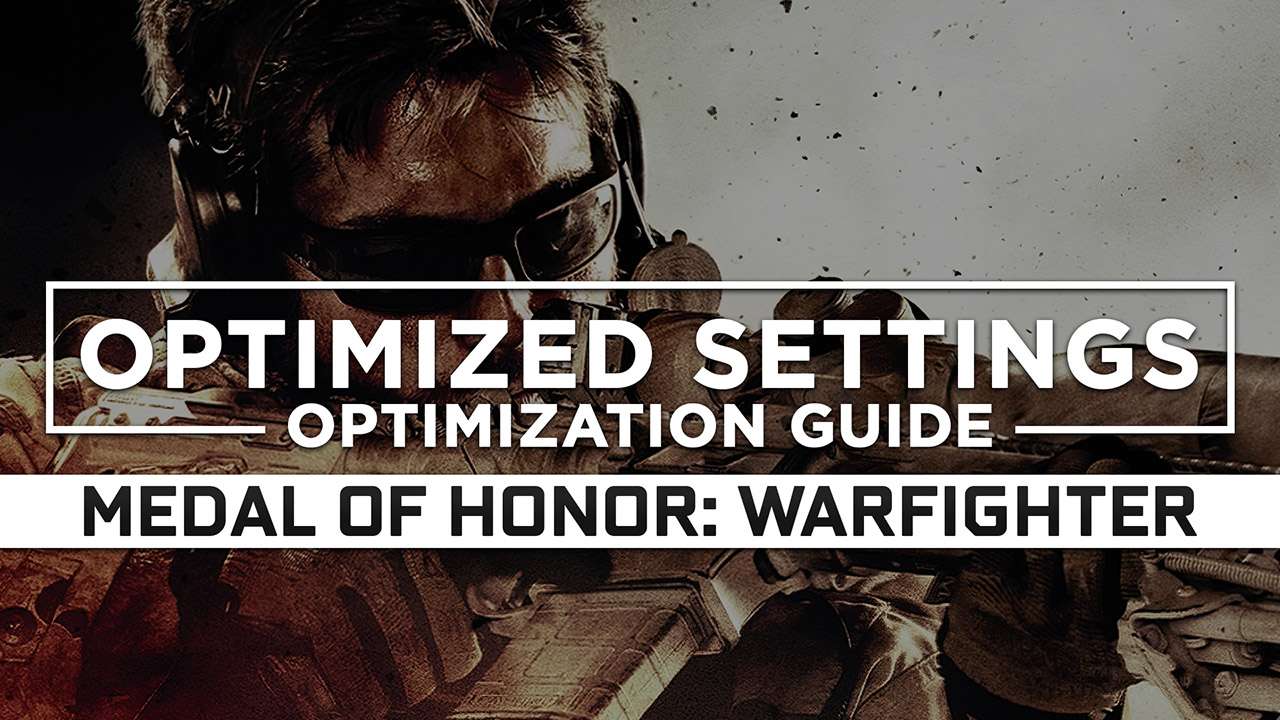 Medal of Honor: Warfighter — Optimized PC Settings for Best Performance - RAGNOS1997