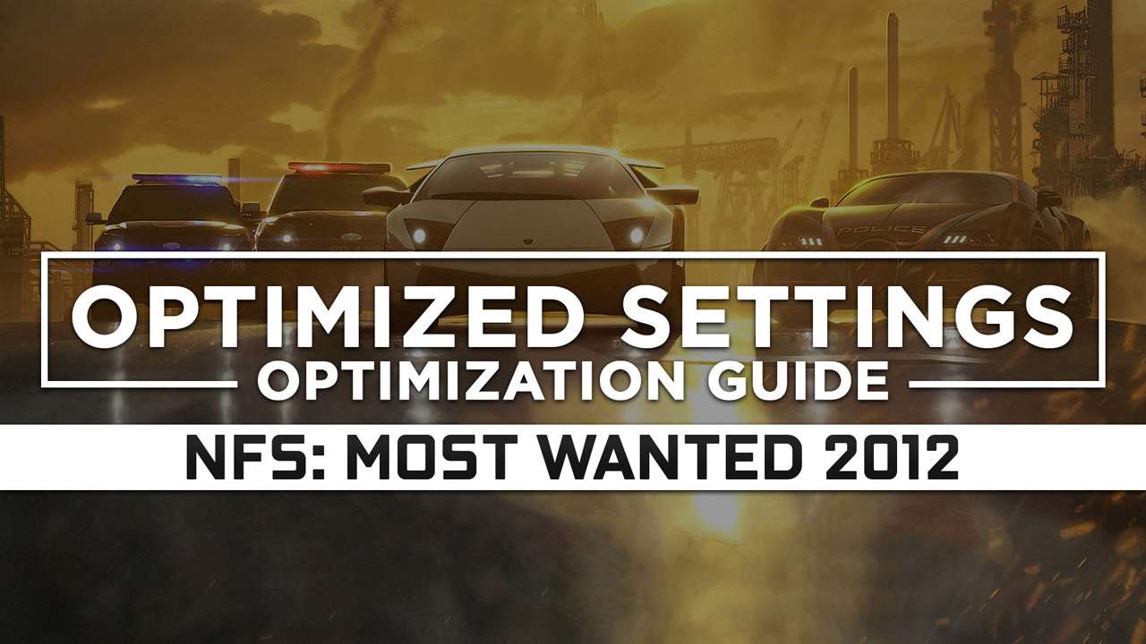 Need for Speed: Most Wanted (2012) — Optimized PC Settings for Best ...