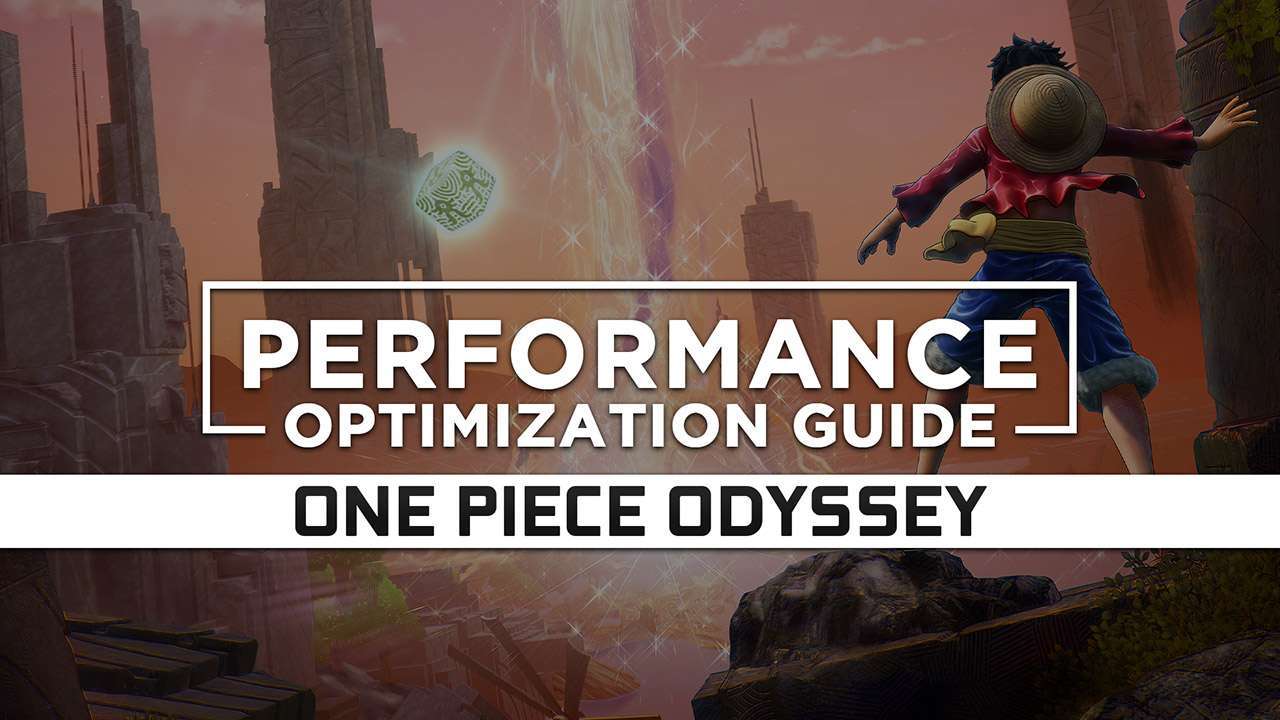 One Piece Odyssey — Maximum Performance Optimization / Low Specs Patch - RAGNOS1997