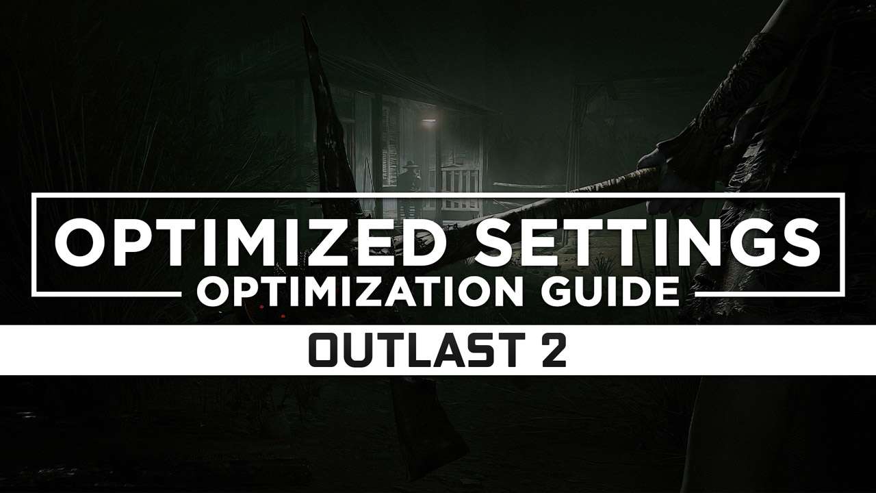 Outlast 2 — Optimized PC Settings for Best Performance - RAGNOS1997