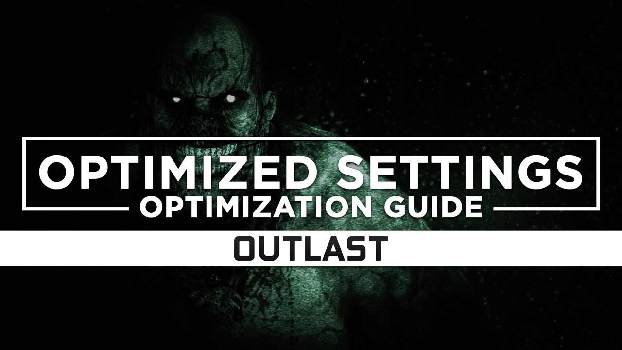 Outlast 1 — Optimized PC Settings for Best Performance - RAGNOS1997