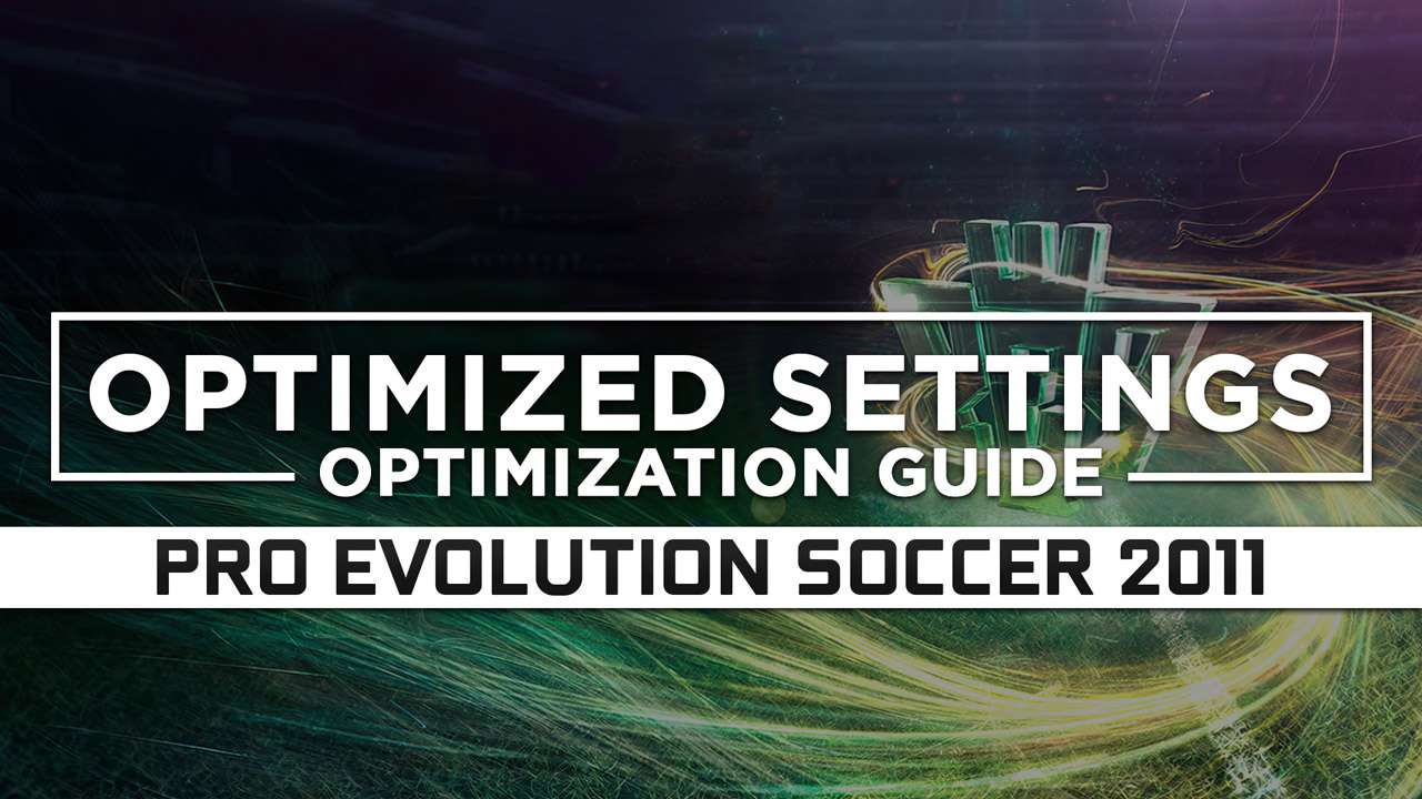 Pro Evolution Soccer 2011 — Optimized PC Settings for Best Performance ...