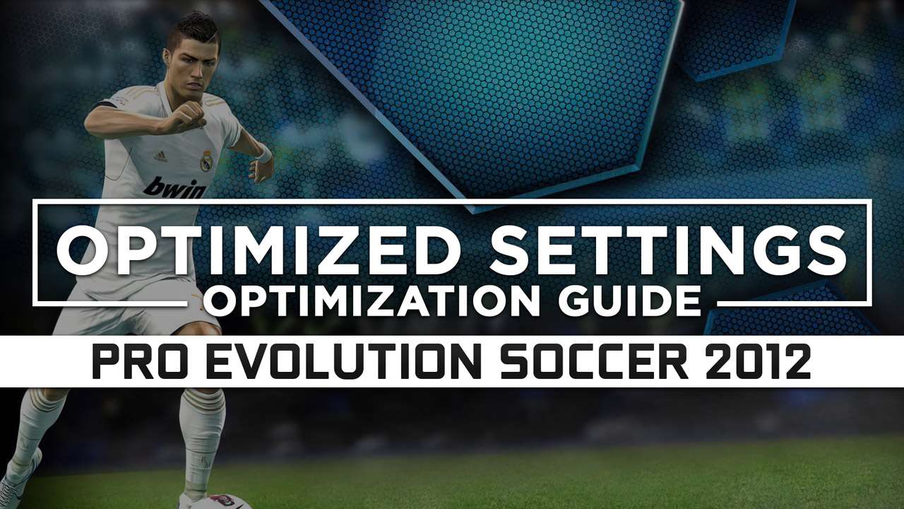 Pro Evolution Soccer 2012 — Optimized PC Settings for Best Performance ...