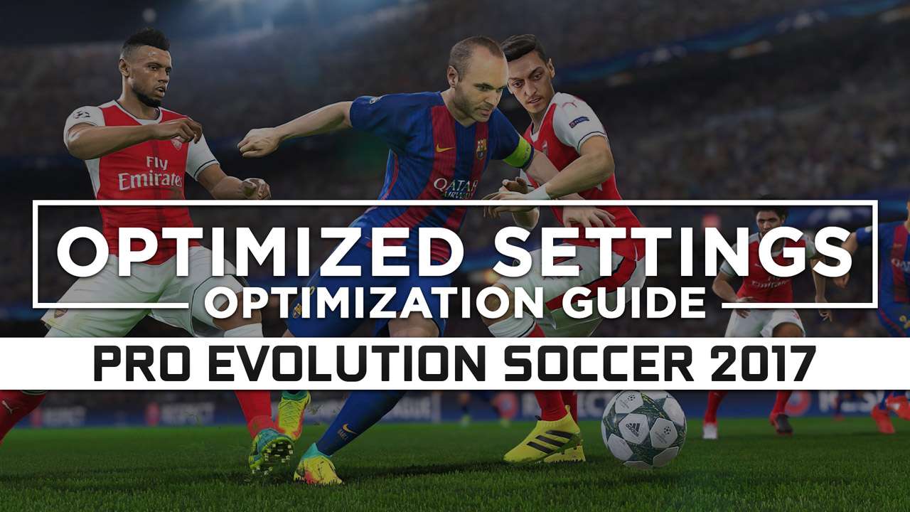 Pro Evolution Soccer 2017 — Optimized PC Settings for Best Performance ...