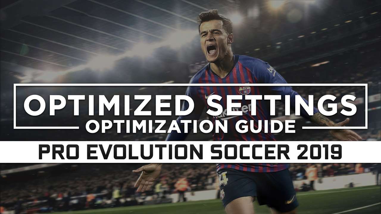 Pro Evolution Soccer 2019 — Optimized PC Settings for Best Performance ...