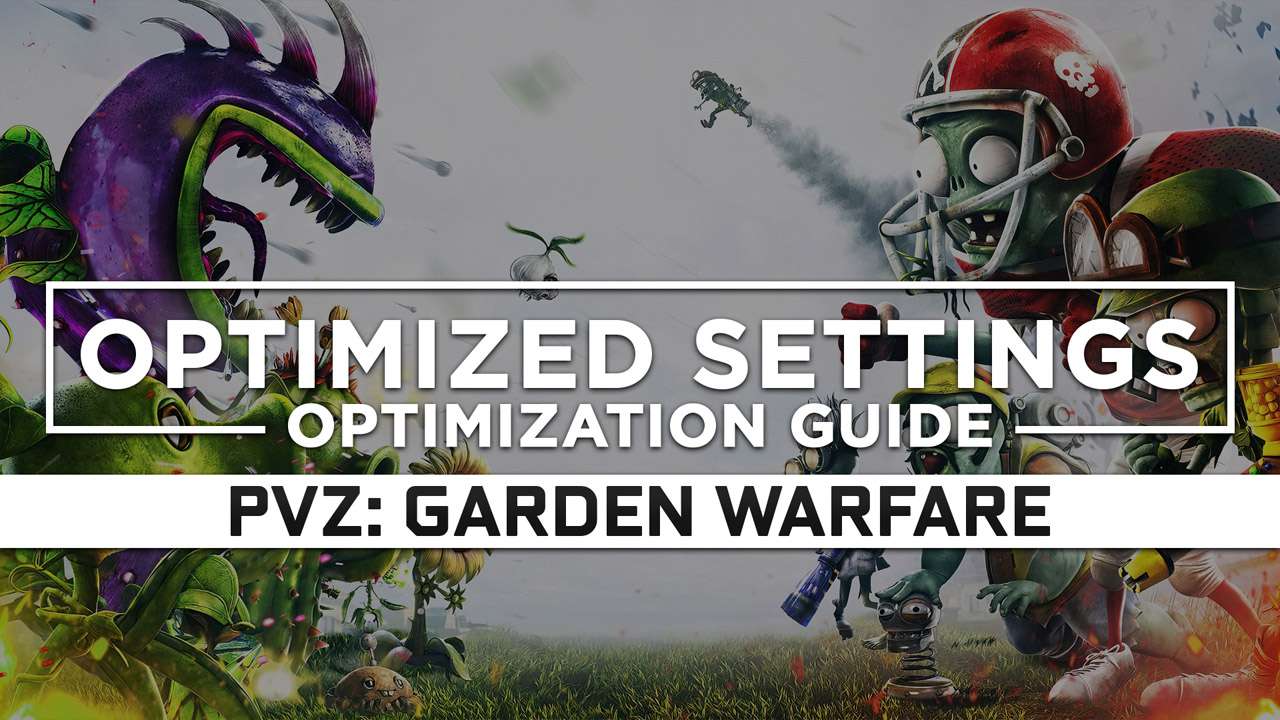 Plants vs. Zombies: Garden Warfare 1 — Optimized PC Settings for Best ...