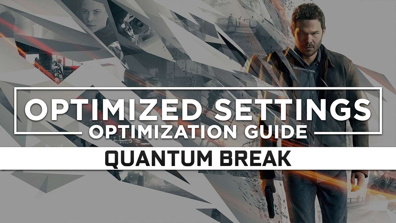Quantum Break — Optimized PC Settings for Best Performance - RAGNOS1997